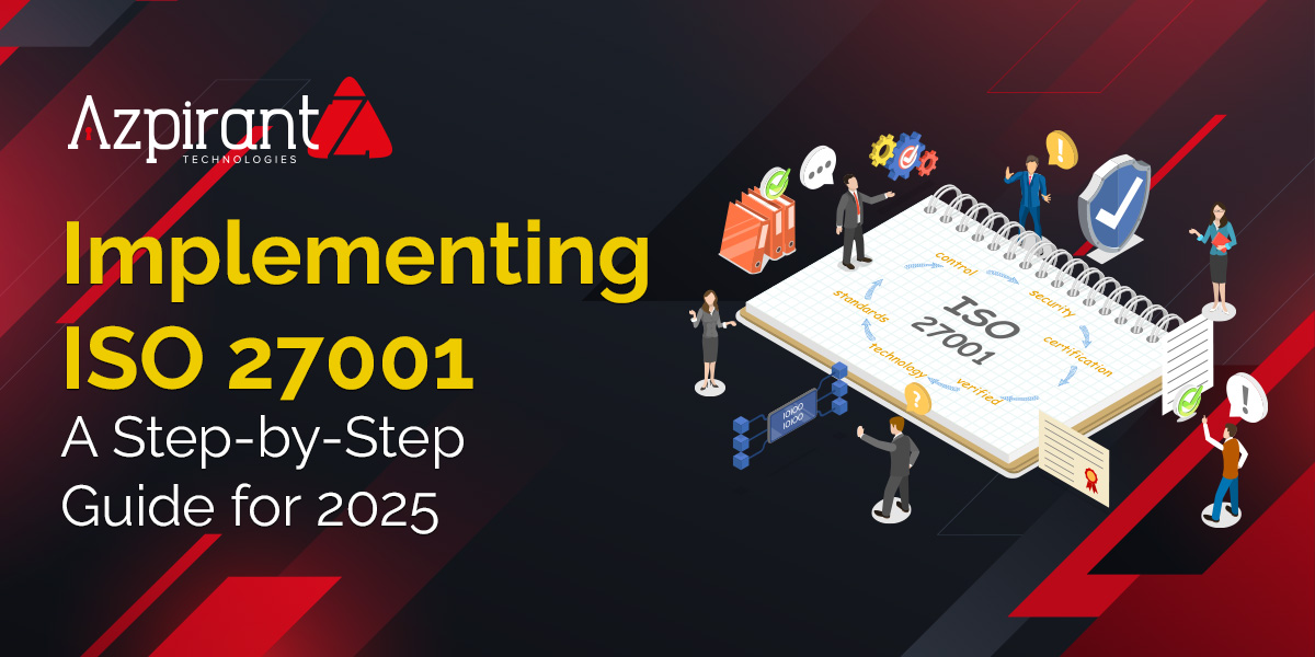 Implementing ISO 27001: A Complete Step-by-Step Guide for 2025