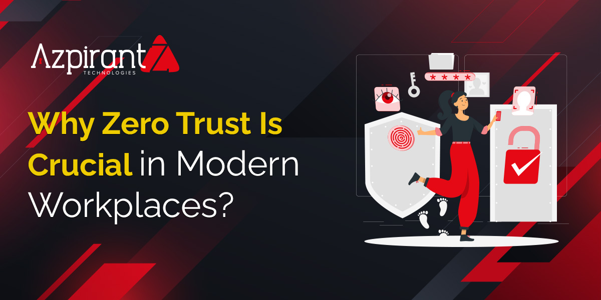 Why Zero Trust Security Is Vital for Modern Workplaces